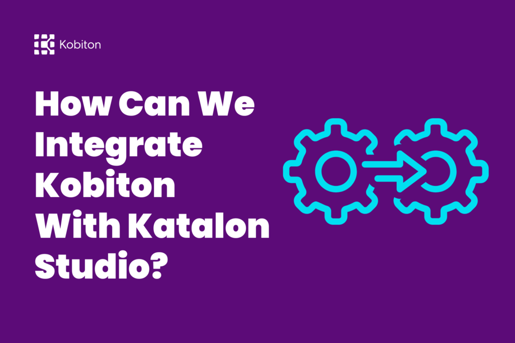 How to Integrate Kobiton with Katalon Studio? - Mobile Testing