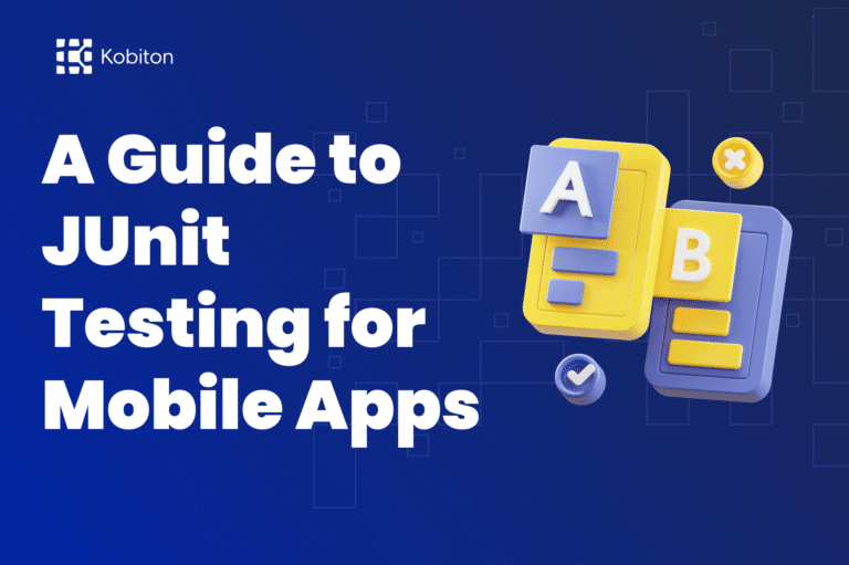 A Guide to JUnit Testing for Mobile Apps | Kobiton
