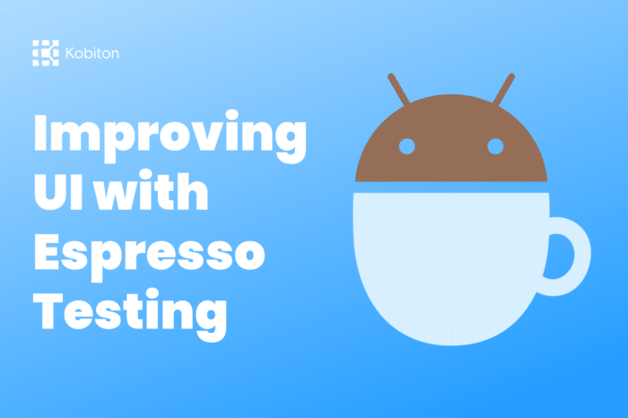 Improving UI with Espresso Testing | Kobiton
