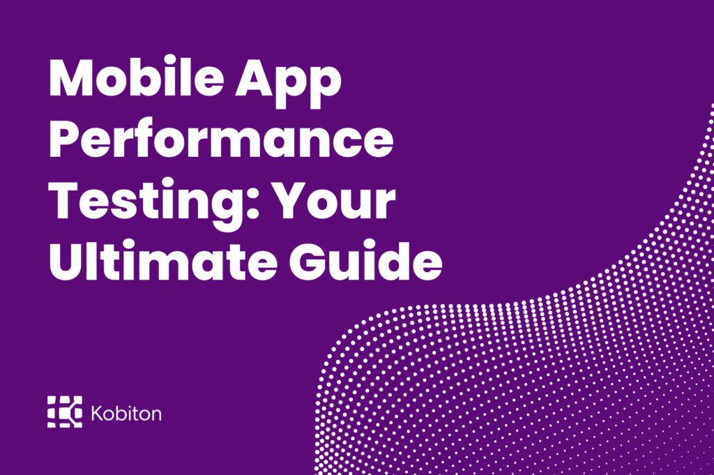 Mobile App Performance Testing Your Ultimate Guide